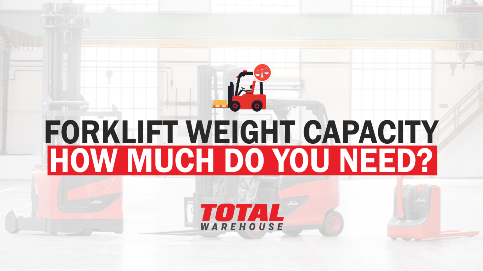 Forklift Weight Capacity - How Much Do You Need? | Total Warehouse